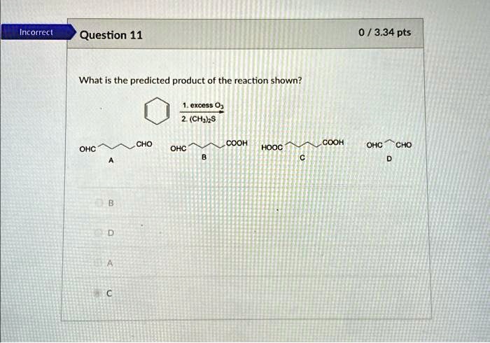 Incorrect Question 11 What is the predicted product of the reaction ...