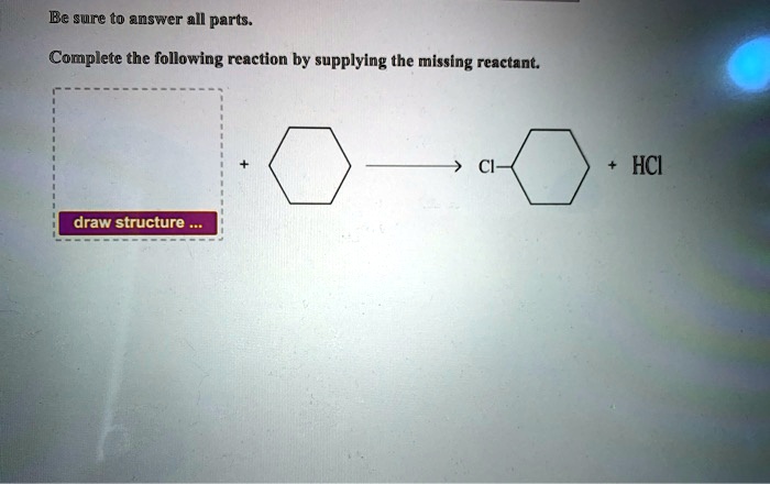 SOLVED: Be sure to answer all parts Complete the following reaction by supplying the missing ...