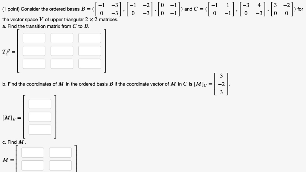SOLVED: Consider the ordered bases B = d, 3H, [a, 3H], [e, - aac-d8 -], [s, sHl %} for the ...