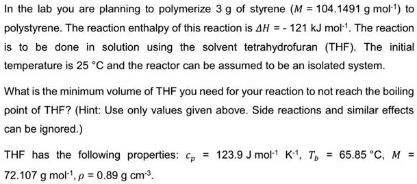 In the lab you are planning to polymerize 3 g of styrene (M = 104.1491 ...