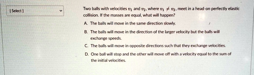 SOLVED: Two balls with velocities v and w meet in a head-on perfectly elastic collision. If the ...