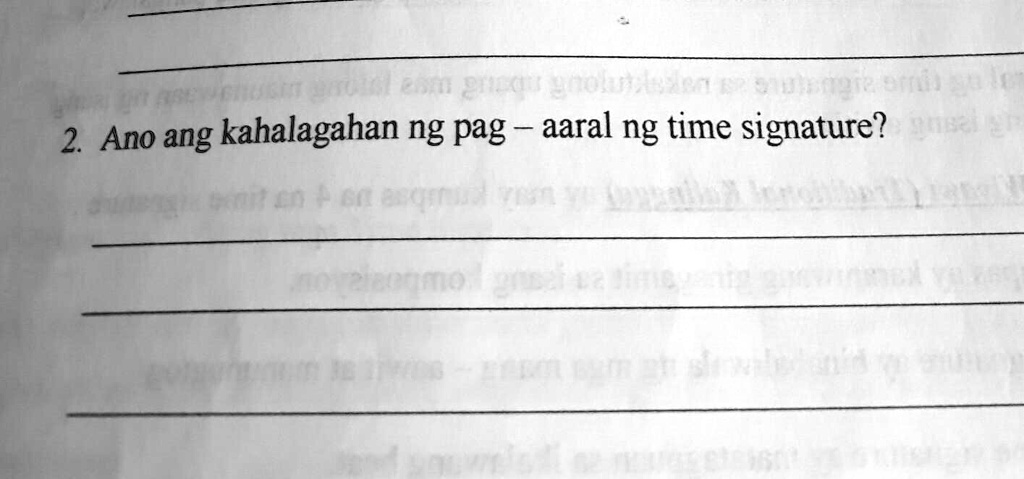 SOLVED: 2. Ano ang kahalagahan ng pag-aaral ng time signature? 2. Ano ...