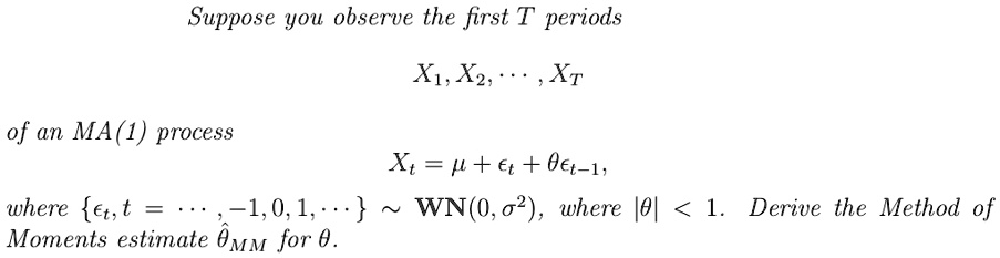 SOLVED: Suppose you observe the first T periods X1, X2, ..., XT of an ...