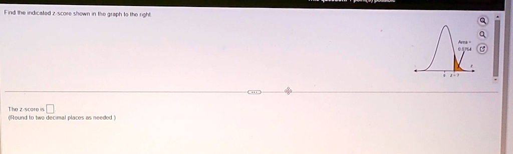 SOLVED: Text: Find the indicated z-score shown in the graph to the right.