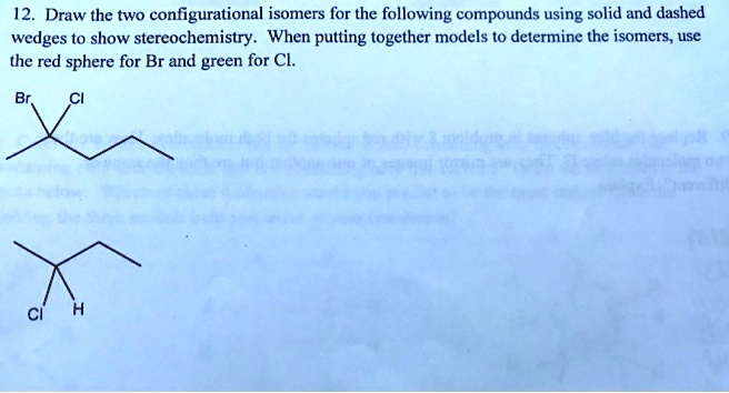 12 draw the two configurational isomers for the following compounds using solid and dashed ...
