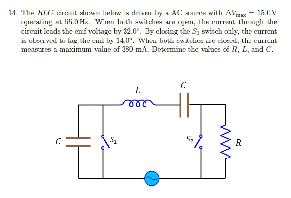 SOLVED: 14. The RLC circuit shown below is driven by a AC source with ...