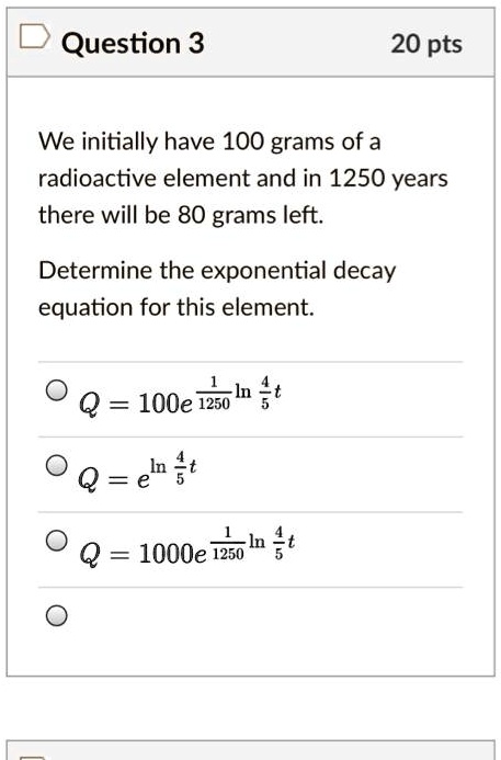 SOLVED: Text: Question 3 20 pts We initially have 100 grams of a ...