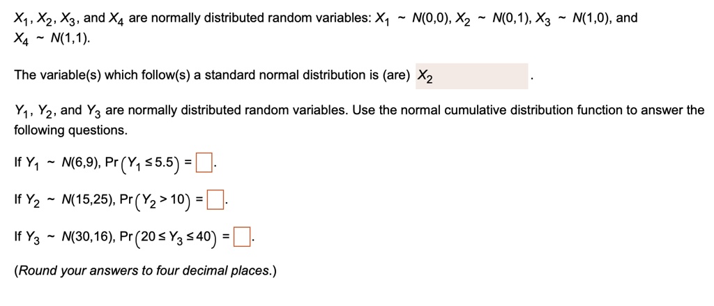 SOLVED: X4 N(1,1). The variable(s) which follow(s) a standard normal distribution is (are) X, Y ...