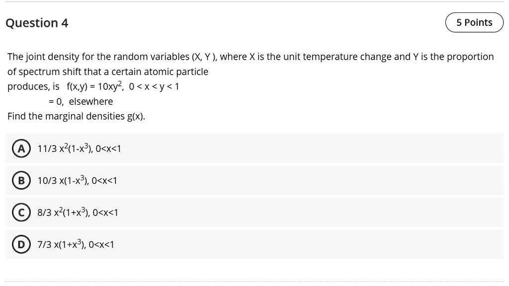 SOLVED: Question 4 5 Points The joint density for the random variables (x, Y), where X is the ...