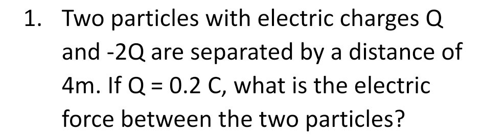 SOLVED: 1. Two particles with electric charges Q and -2 Q are separated ...