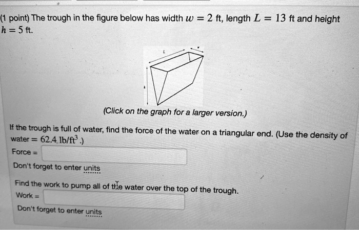 1 point the trough in the figure below has width w 2 ft length l 13 ft ...