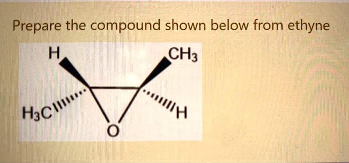 SOLVED: Prepare the compound shown below from ethyne CH3CHâ‰¡CH.