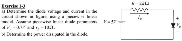 R=2k Î© Exercise 1-3: Determine the diode voltage and current in the circuit shown in the figure ...