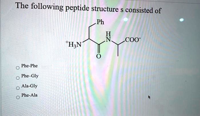 SOLVED: The following peptide structure consisted of Ph H N COO- H2N ...