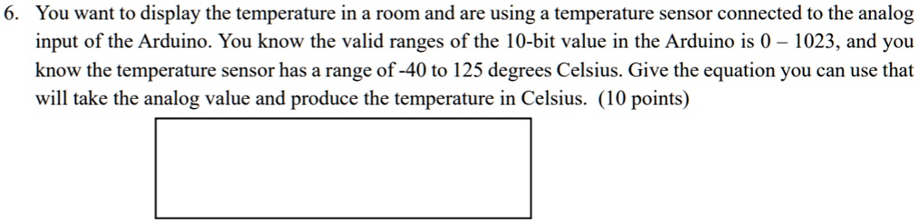 6. You want to display the temperature in a room and are using a ...