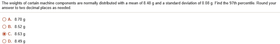 SOLVED: The weights of certain machine components are normally distributed with mean of 8.48 and ...