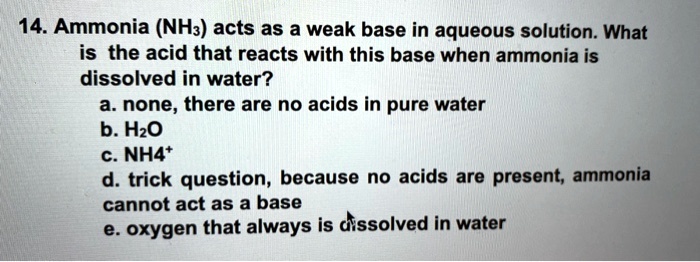 14 ammonia nh3 acts as a weak base in aqueous solution what is the acid ...