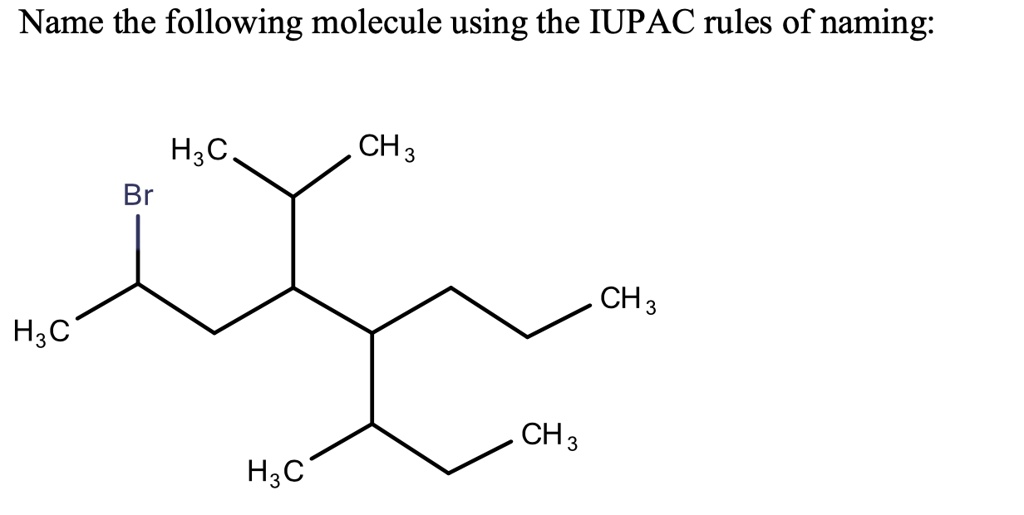 SOLVED: Name the following molecule using the IUPAC rules of naming: HaC Br CH3 CH 3 HaC ` CH3 H3C