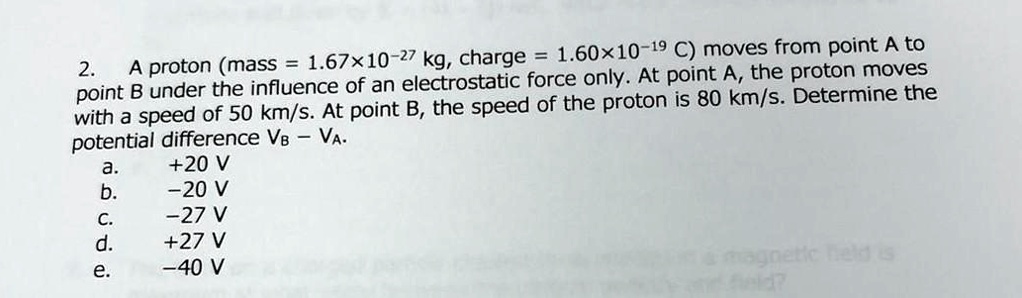 SOLVED: 2.A proton(mass=1.67x10-27 kg,charge=1.60x10-19Cmoves from point A to point B under the ...
