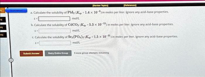 a. Calculate the solubility of PbI2 (Ksp = 1.4 × 10^-8) in moles per liter. Ignore any acid-base ...