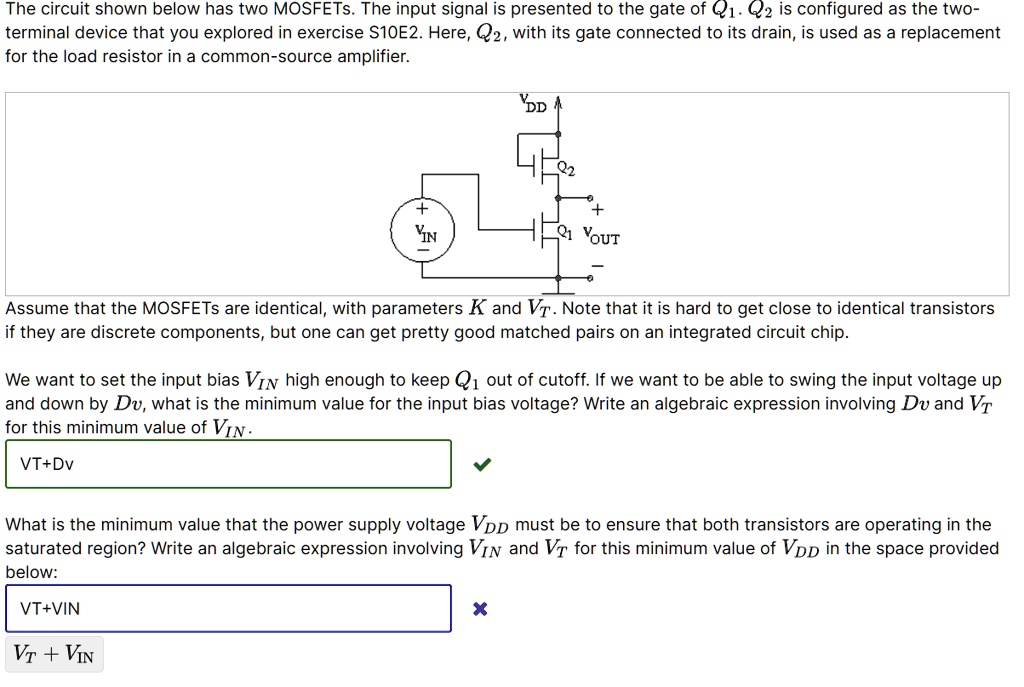 The circuit shown below has two MOSFETs. The input signal is presented to the gate of Q1. Q2 is ...