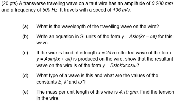 SOLVED: A transverse traveling wave on a taut wire has an amplitude of 0.200 mm and a frequency ...