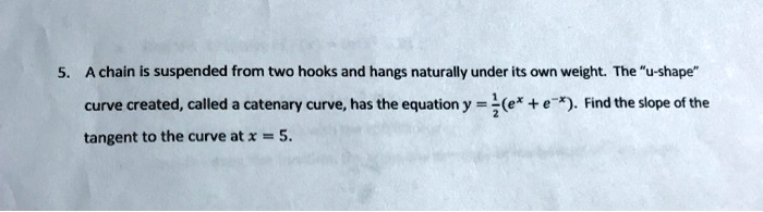 SOLVED: A chain is suspended from two hooks and hangs naturally under ...