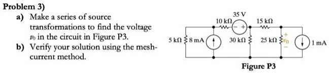 Problem 3) a) Make a series of source transformations to find the voltage vo in the circuit in ...