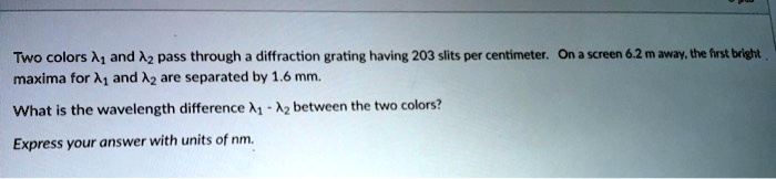 SOLVED: Two colors A1 and Az pass through diffraction grating having ...