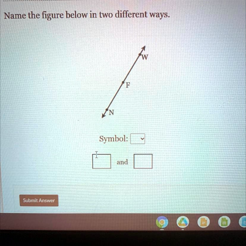 SOLVED: Name the figure below in two different ways. w F N Name the ...
