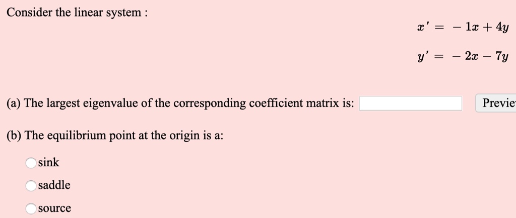 SOLVED: Consider the linear system = lc + 4y y' = 2x Ty The largest eigenvalue of the ...