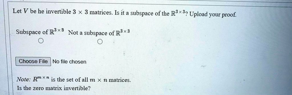 SOLVED: Let V be he invertible 3 X 3 matrices. Is it a subspace ofthe ...