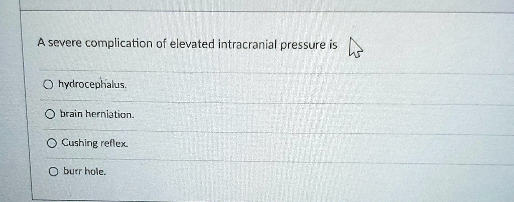 a severe complication of elevated intracranial pressure is ...