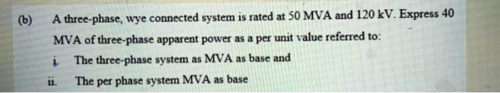 A three-phase, wye-connected system is rated at 50 MVA and 120 kV ...