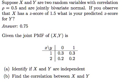 suppose x and y are two random variables with correlation 05 and are jointly bivariate normal if ...