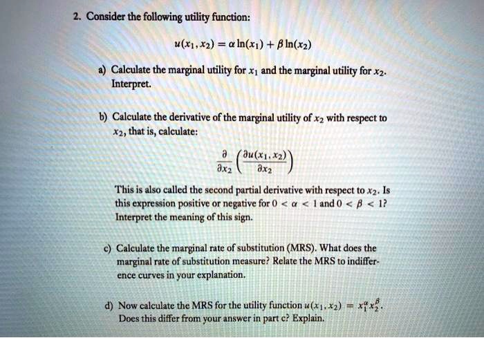 SOLVED: Consider the following utility function: u(x1, x2) = a ln(x1) + 8 ln(x2) Calculate the ...