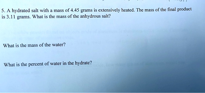 SOLVED: 5.A hydrated salt with mass of 4.45 grams is extensively heated ...