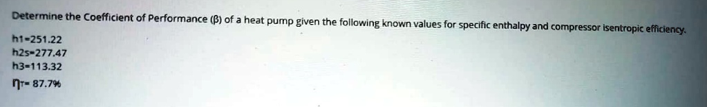Determine the Coefficient of Performance (β) of a heat pump given the ...