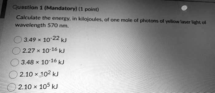 SOLVED: Question 1 (Mandatory) (1 point) Calculate the energy; in ...