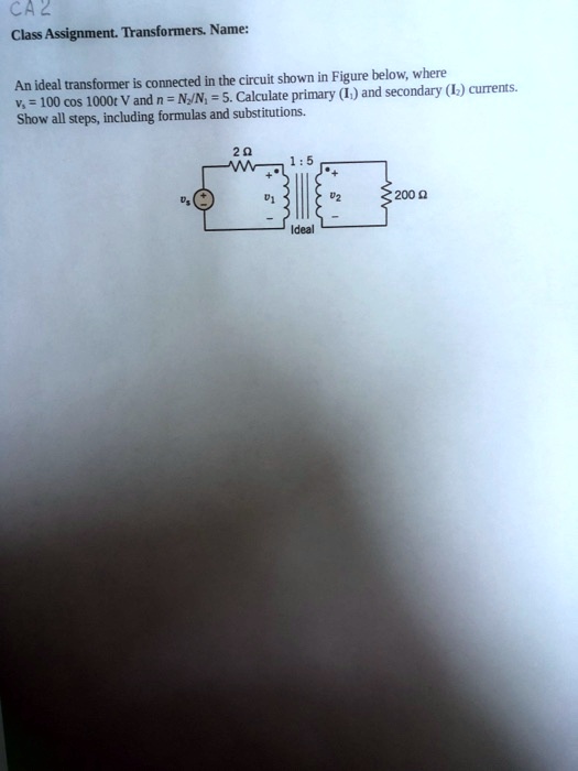 CA 2 Class Assignment. Transformers. Name: An ideal transformer is connected in the circuit ...