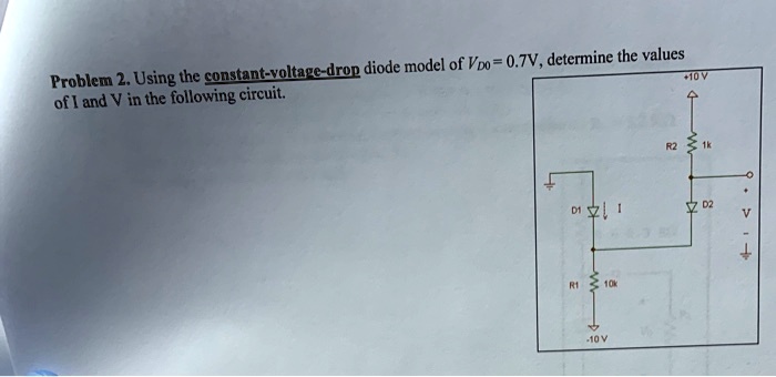 SOLVED: Problem 2. Using the constant-voltage-drop diode model of Vpo=0.7V, determine the values ...