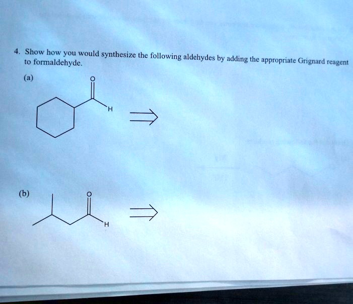 SOLVED: Show how You would synthesize the following aldehydes ...