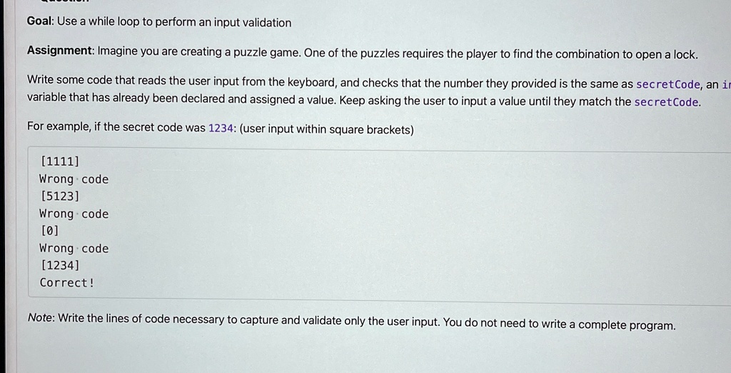 Goal: Use a while loop to perform an input validation Assignment: Imagine you are creating a ...