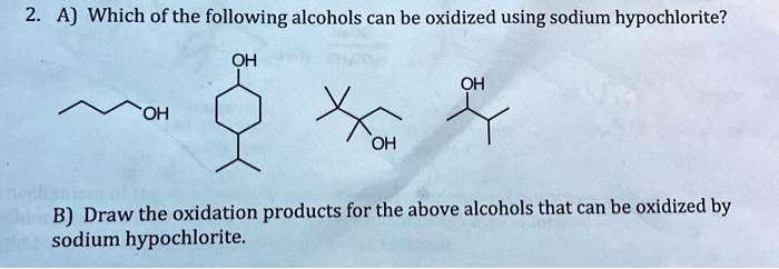 2. A) Which of the following alcohols can be oxidized using sodium ...