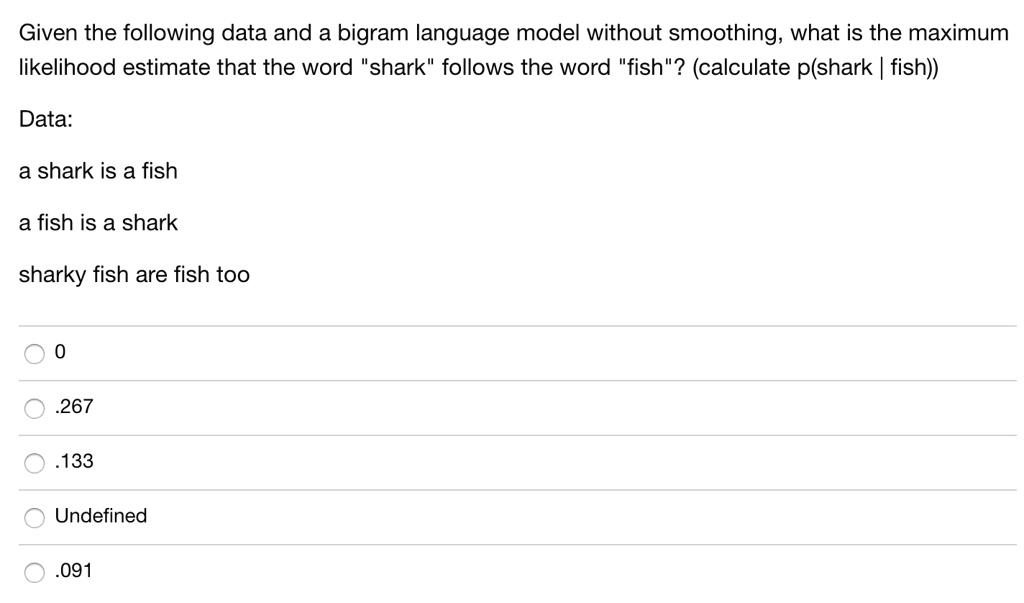 SOLVED: Given the following data and a bigram language model without smoothing, what is the ...