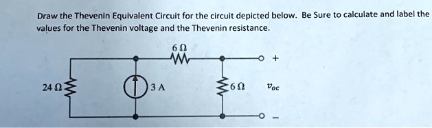 SOLVED: Draw the Thevenin Equivalent Circuit for the circuit depicted below. Be Sure to ...