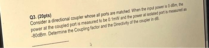 Solved Q3 20pts Consider A Directional Coupler Whose All Ports Are Matched When The Input