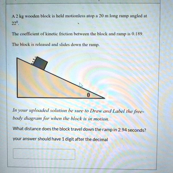 SOLVED: A 2kg wooden block is held motionless atop 20 m7 long ramp ...