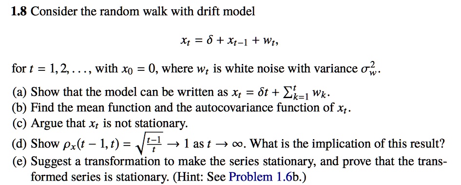 SOLVED: 1.8 Consider the random walk with drift model Xt = 6 + Xt-1 + Wt, for t = 1,2, with xo ...