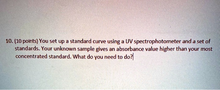 SOLVED: 10. (10 points) You set up a standard curve using a UV ...